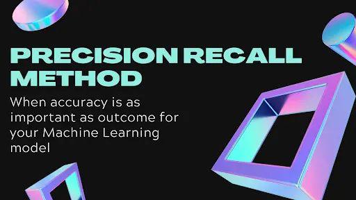 Precision Recall Method - Outcome for your ML Model